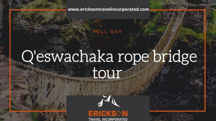 Qeswachaka Inca Rope Bridge Tour - Erickson Travel Incorporated